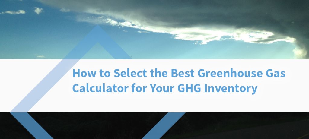 How to Select the Best Greenhouse Gas Calculator for Your GHG Inventory ...